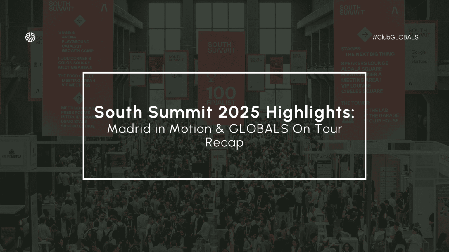 South Summit 2025: Madrid in Motion & GLOBALS On Tour Recap